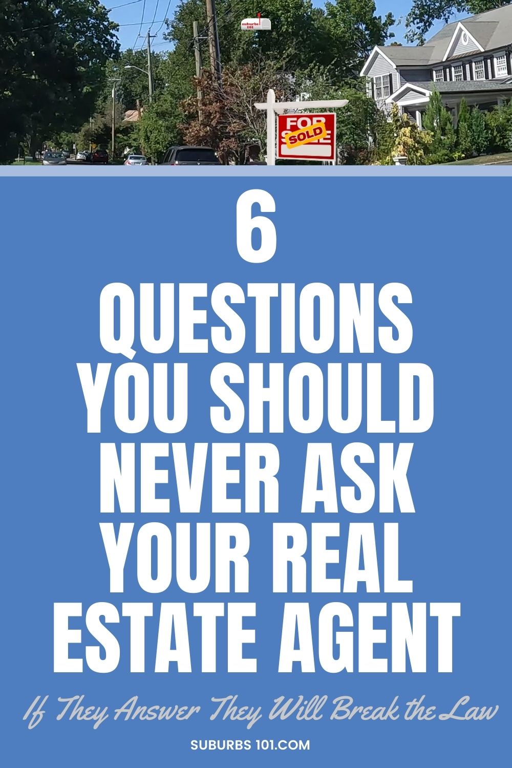 6 Questions You Should Never Ask Your Real Estate Agent - Suburbs 101